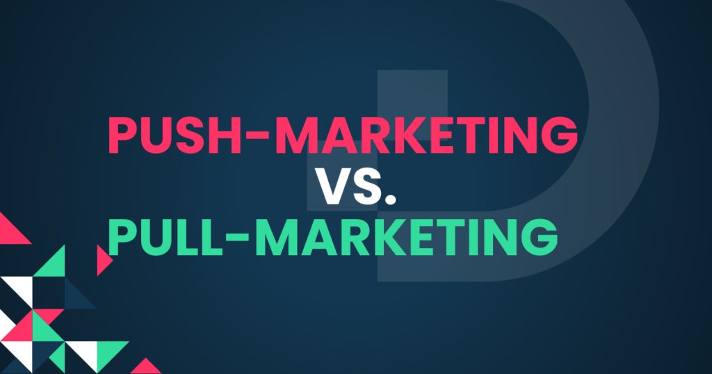 Push-Marketing & Pull-Marketing: Definition & Unterschiede